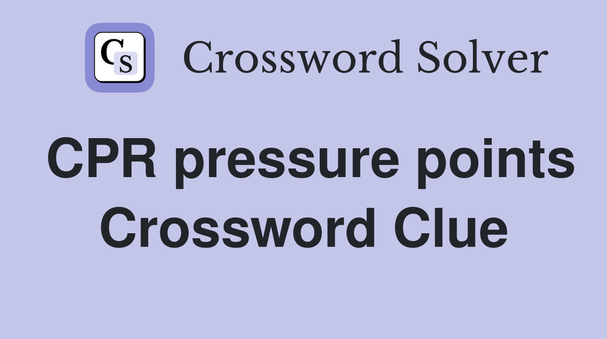 CPR pressure points - Crossword Clue Answers - Crossword Solver